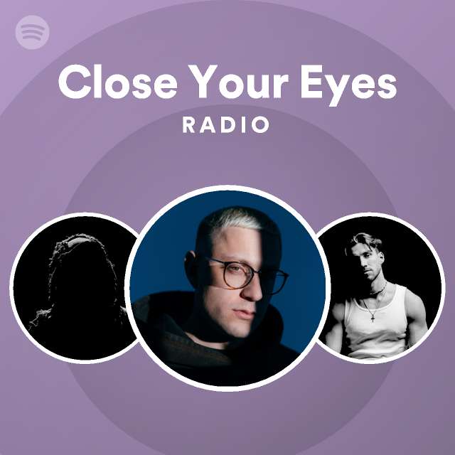 Close Your Eyes Radio - playlist by Spotify | Spotify