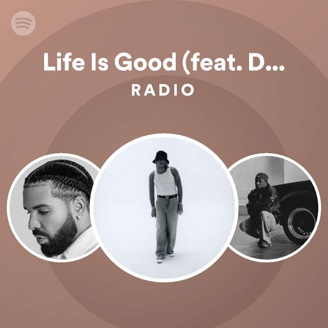 Life Is Good (feat. Drake) Radio - playlist by Spotify | Spotify