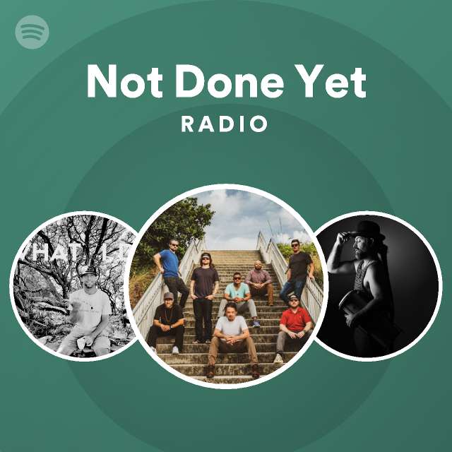 Not Done Yet Radio | Spotify Playlist