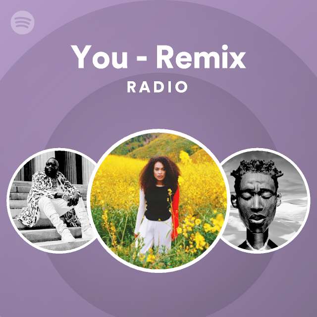 You - Remix Radio - playlist by Spotify | Spotify
