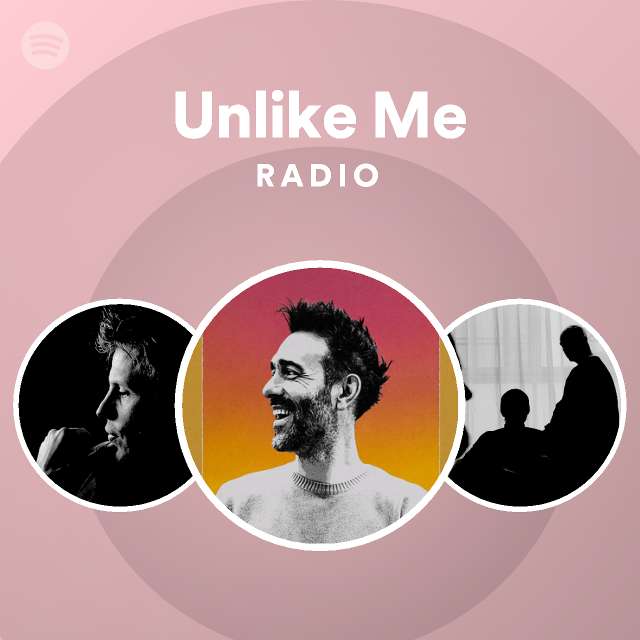 Unlike Me Radio - playlist by Spotify | Spotify