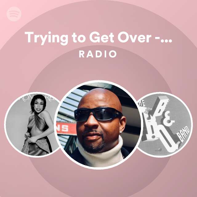Trying to Get Over - Edited Version Radio - playlist by Spotify | Spotify