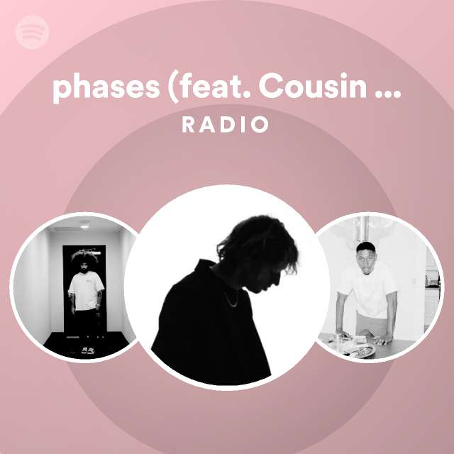 phases (feat. Cousin Stizz) Radio - playlist by Spotify | Spotify