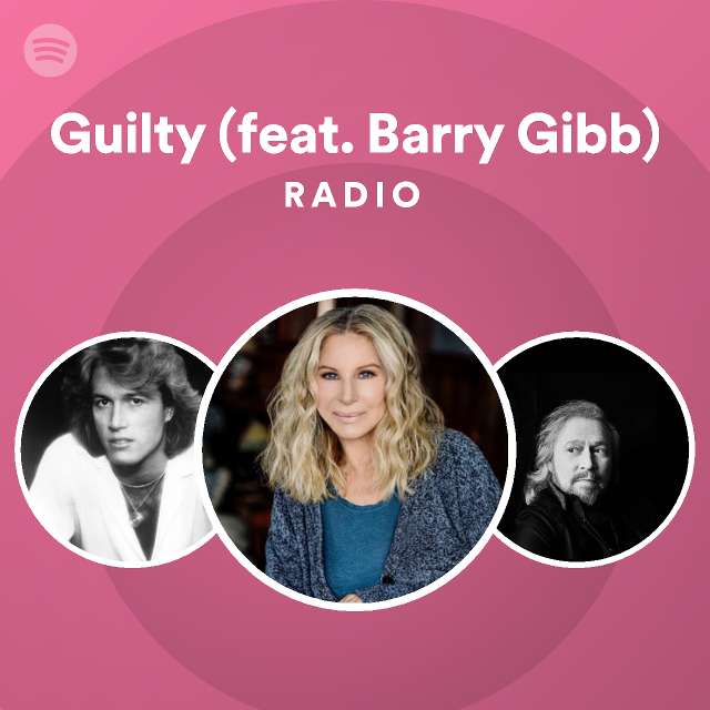 Guilty (feat. Barry Gibb) Radio - playlist by Spotify | Spotify