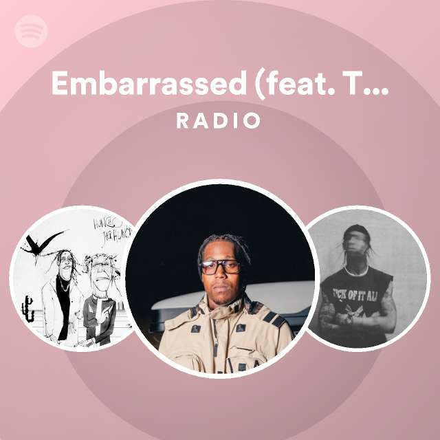 Embarrassed (feat. Travis Scott) Radio - playlist by Spotify | Spotify