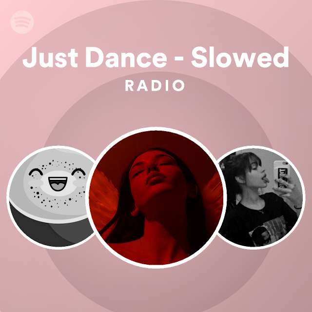 Just Dance - Slowed Radio - playlist by Spotify | Spotify