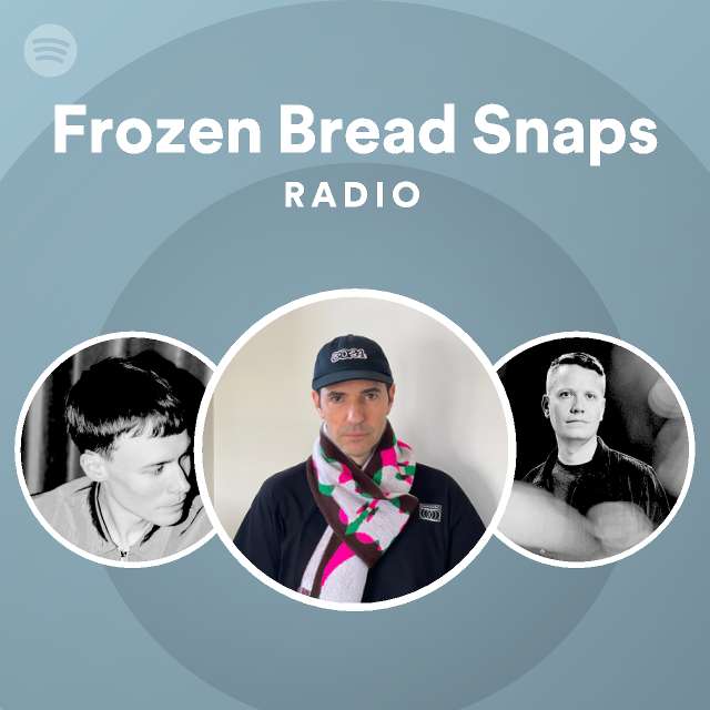 Frozen Bread Snaps Radio - playlist by Spotify | Spotify
