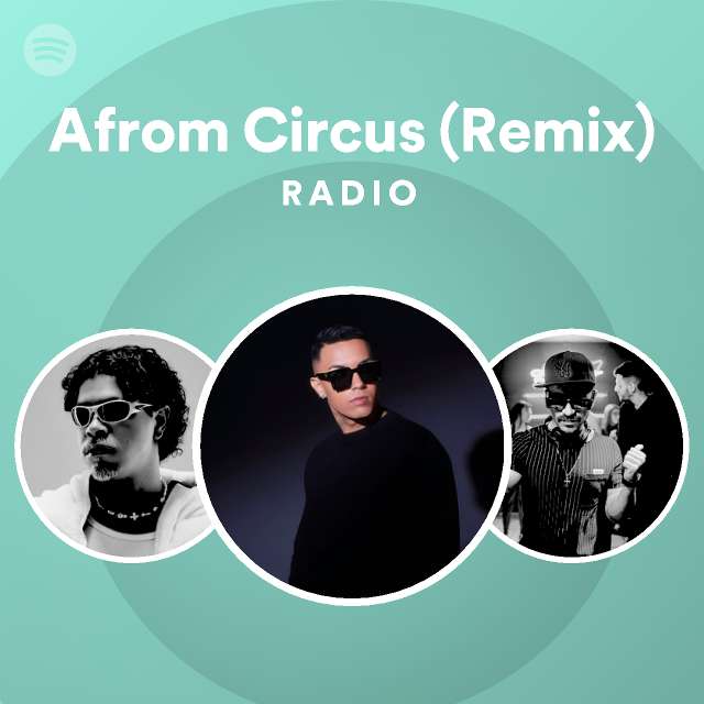 Afrom Circus (Remix) Radio - playlist by Spotify | Spotify