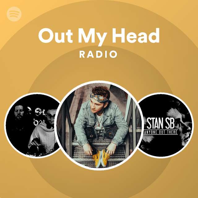 Out My Head Radio - playlist by Spotify | Spotify