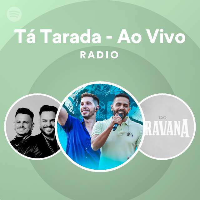Tá Tarada - Ao Vivo Radio - playlist by Spotify | Spotify