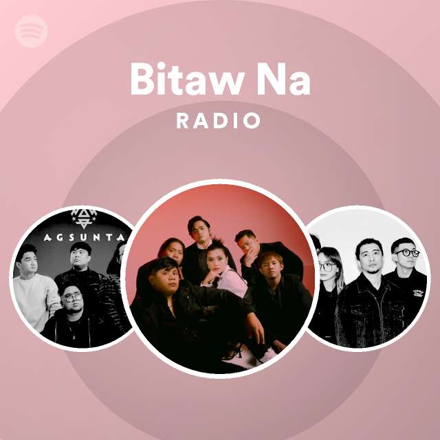 Bitaw Na Radio - playlist by Spotify | Spotify