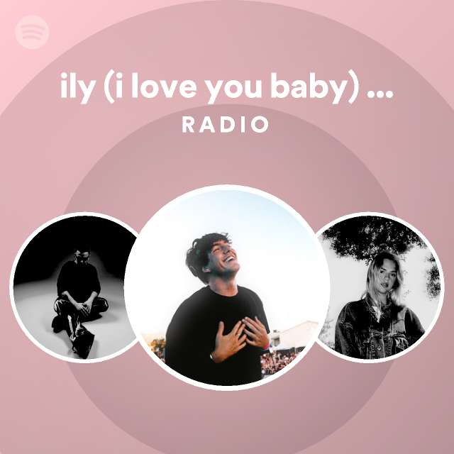 ily (i love you baby) (feat. Emilee) Radio - playlist by Spotify | Spotify