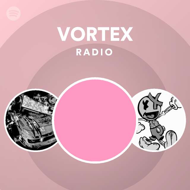 VORTEX Radio - playlist by Spotify | Spotify