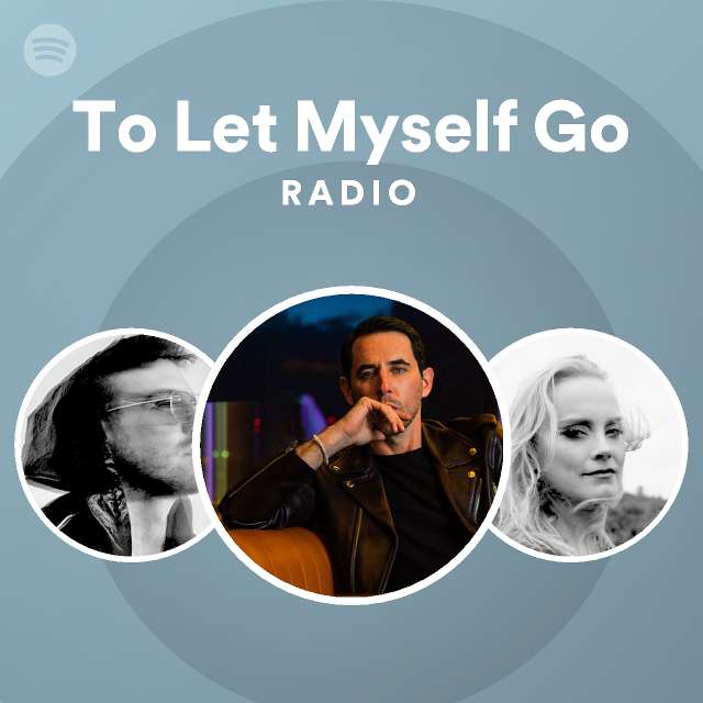 To Let Myself Go Radio | Spotify Playlist