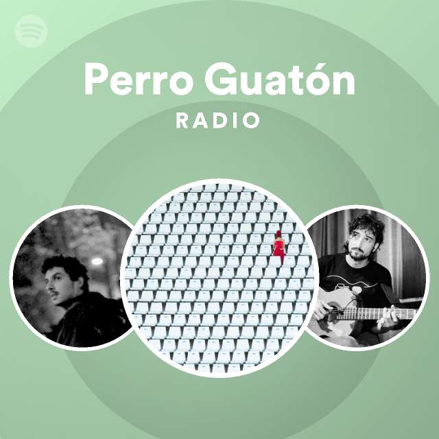 Perro Guatón Radio - playlist by Spotify | Spotify