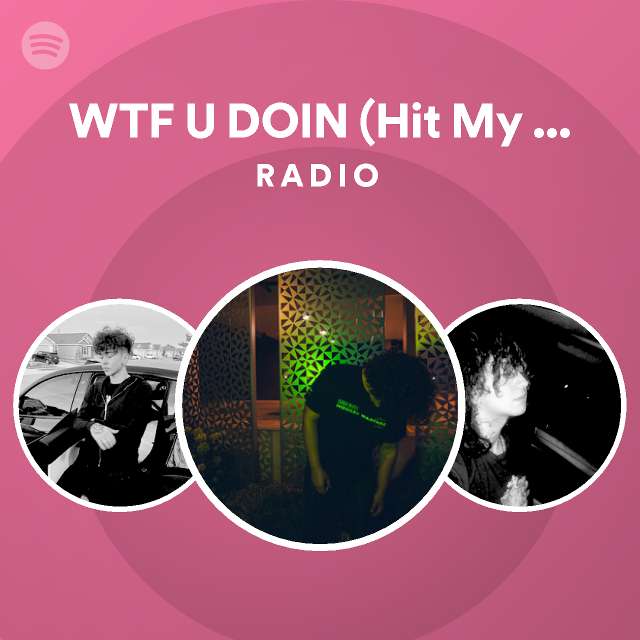 WTF U DOIN (Hit My Line) Radio - playlist by Spotify | Spotify