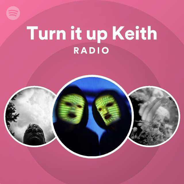 Turn it up Keith Radio - playlist by Spotify | Spotify