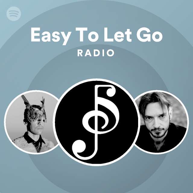 Easy To Let Go Radio - playlist by Spotify | Spotify