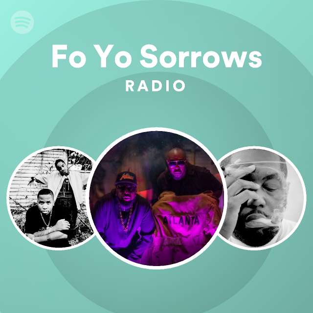 Fo Yo Sorrows Radio - playlist by Spotify | Spotify