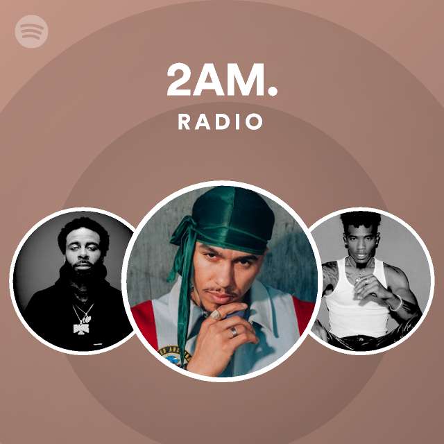 2AM. Radio - playlist by Spotify | Spotify