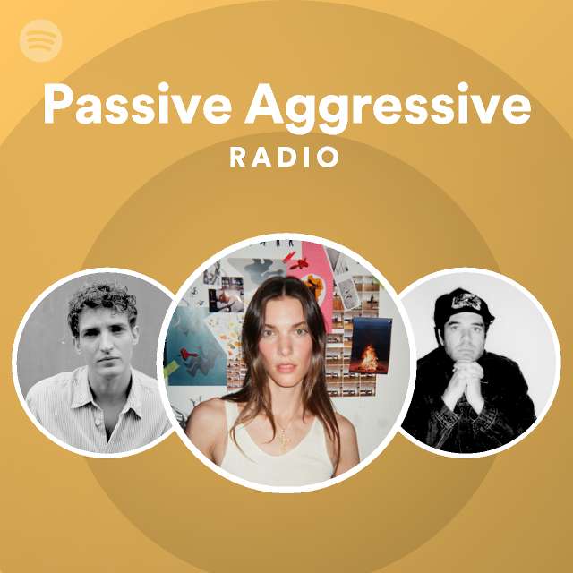 Passive Aggressive Radio - playlist by Spotify | Spotify