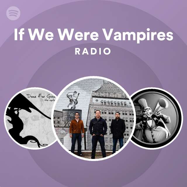 If We Were Vampires Radio - playlist by Spotify | Spotify