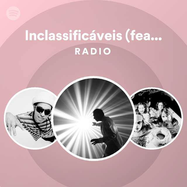 Inclassificáveis (feat. Chico Science) Radio - playlist by Spotify ...