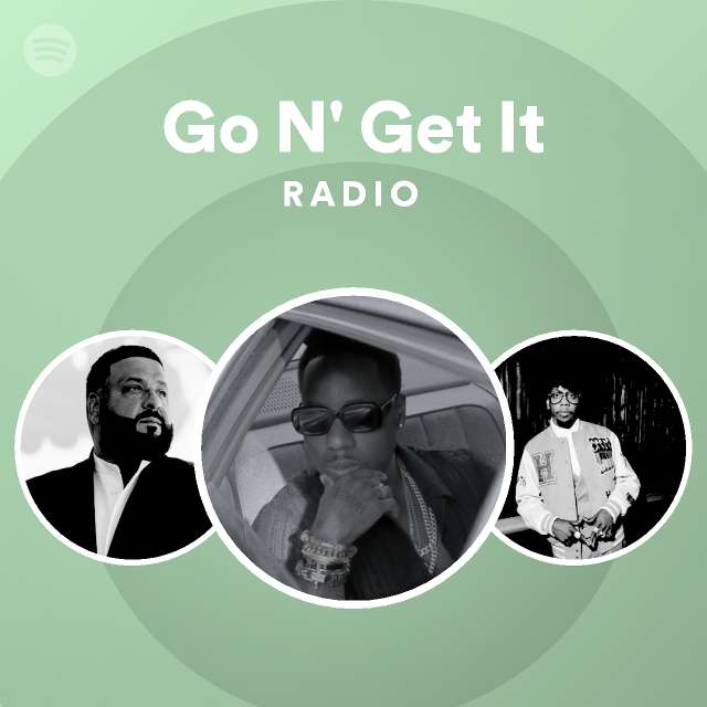 Go N' Get It Radio - playlist by Spotify | Spotify