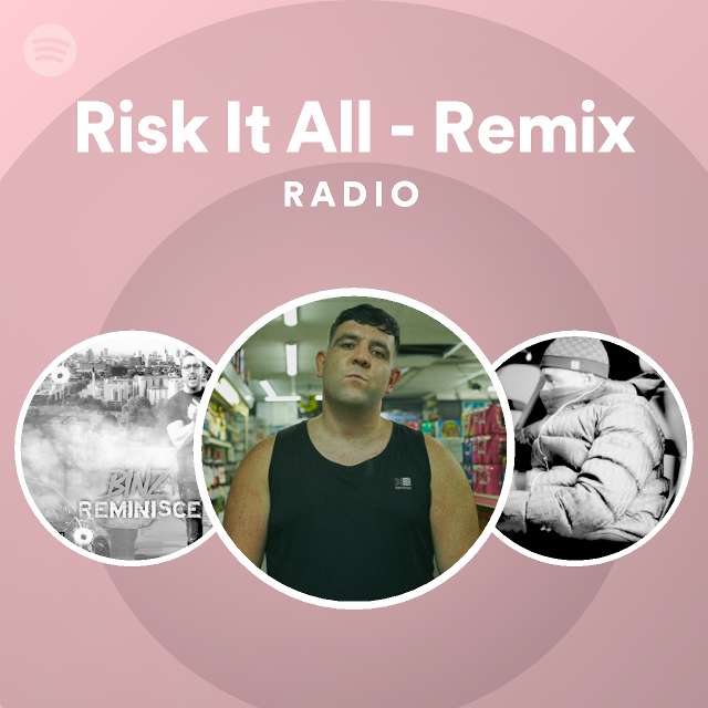Risk It All - Remix Radio - playlist by Spotify | Spotify