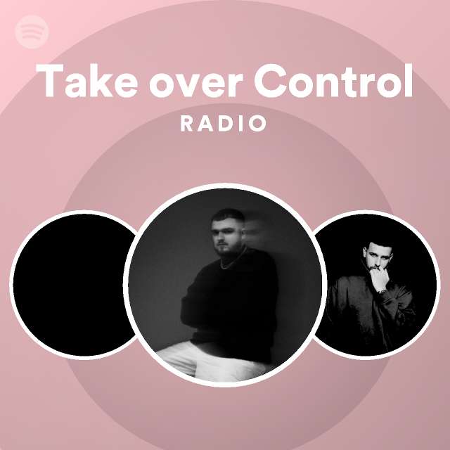 Take over Control Radio - playlist by Spotify | Spotify