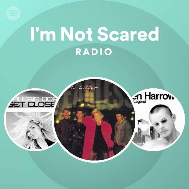 Im Not Scared Radio Playlist By Spotify Spotify