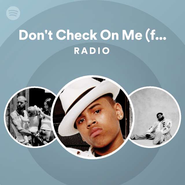 Don't Check On Me (feat. Justin Bieber & Ink) Radio - playlist by Spotify | Spotify