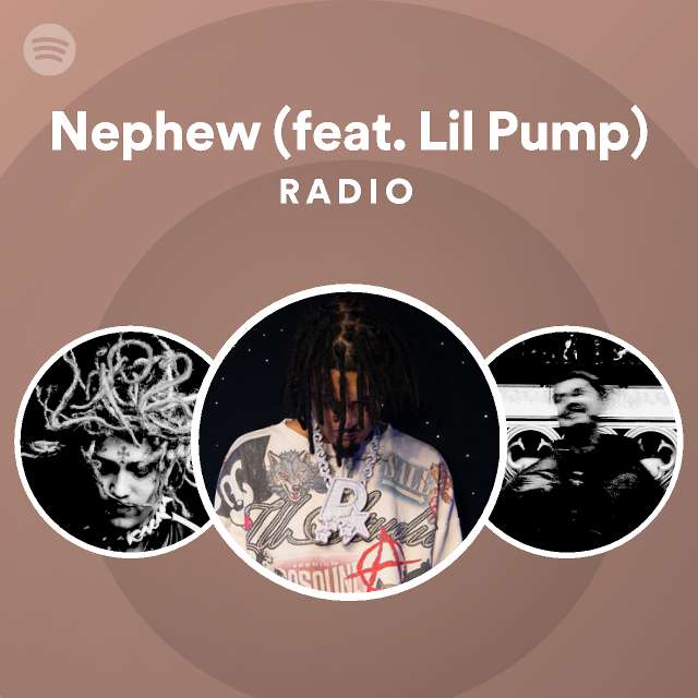 Nephew (feat. Lil Pump) Radio - playlist by Spotify | Spotify