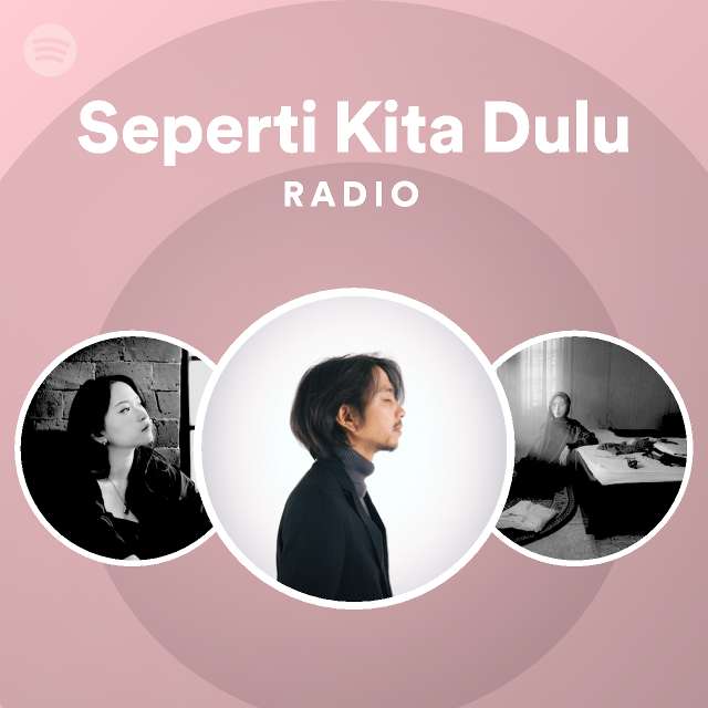 Seperti Kita Dulu Radio | Spotify Playlist