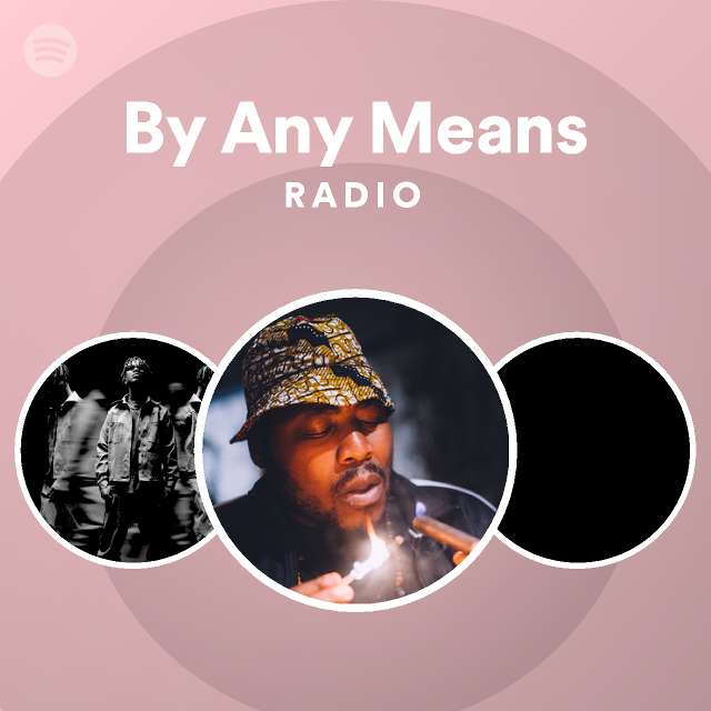By Any Means Radio - playlist by Spotify | Spotify