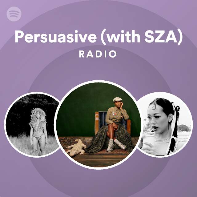 Persuasive (with SZA) Radio - playlist by Spotify | Spotify