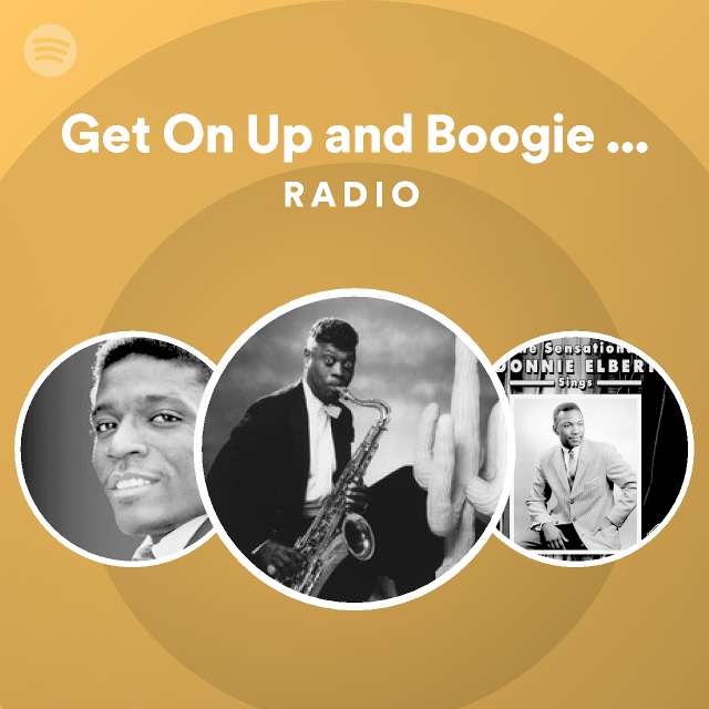 Get On Up And Boogie Parts 1 2 And 3 Radio Playlist By Spotify