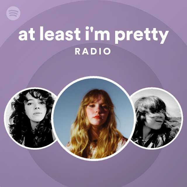 at least i'm pretty Radio - playlist by Spotify | Spotify
