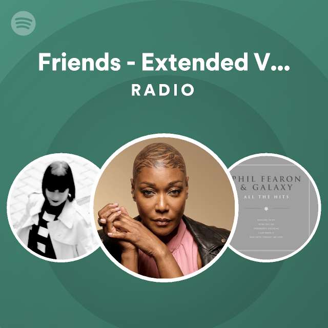 Friends - Extended Version Radio - playlist by Spotify | Spotify