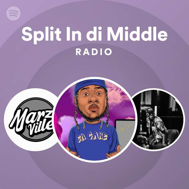Split In di Middle Radio - playlist by Spotify | Spotify
