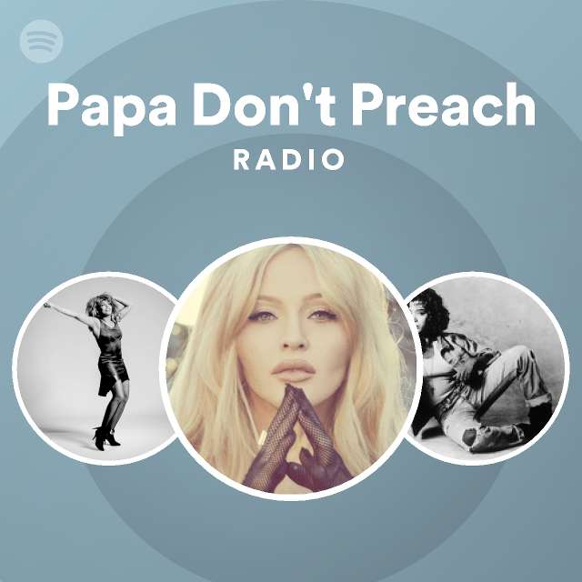 Papa Don't Preach Radio - playlist by Spotify | Spotify