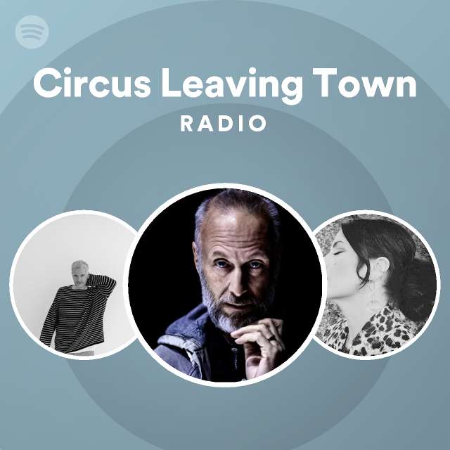 Circus Leaving Town Radio - playlist by Spotify | Spotify