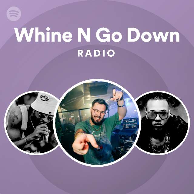 Whine N Go Down Radio - playlist by Spotify | Spotify