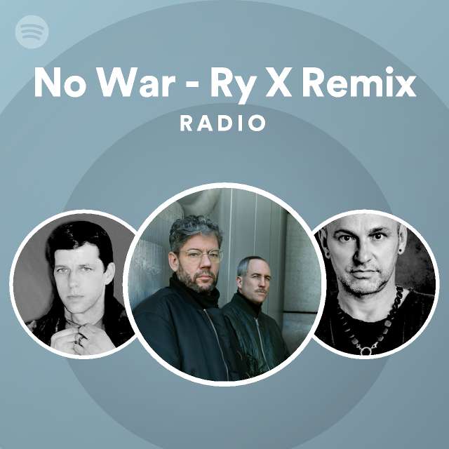 No War - Ry X Remix Radio - playlist by Spotify | Spotify