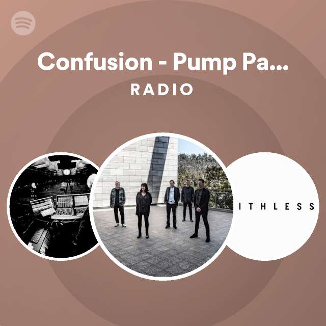 Confusion - Pump Panel Reconstruction Mix Radio - playlist by Spotify ...