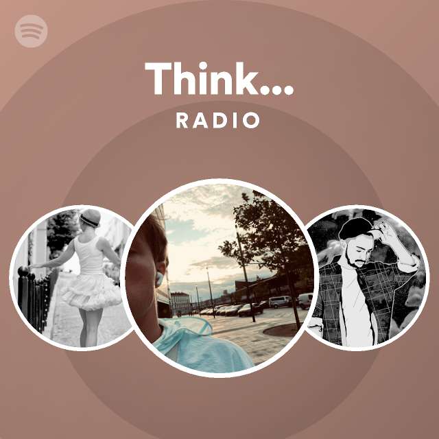 Think... Radio - playlist by Spotify | Spotify