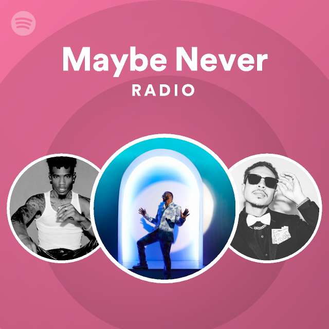 Maybe Never Radio - playlist by Spotify | Spotify