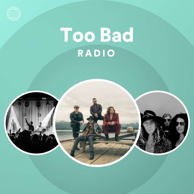 Too Bad Radio - playlist by Spotify | Spotify