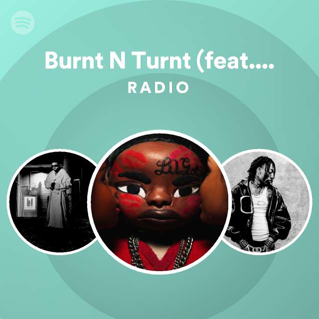 Burnt N Turnt (feat. NAV) Radio - playlist by Spotify | Spotify