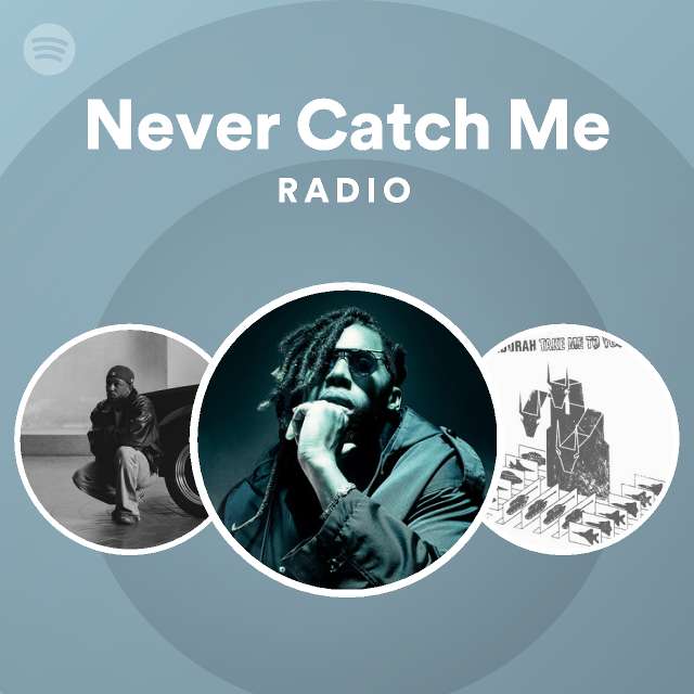 Never Catch Me Radio - playlist by Spotify | Spotify